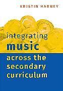 Integrating Music Across the Secondary Curriculum by Kristin Harney ...