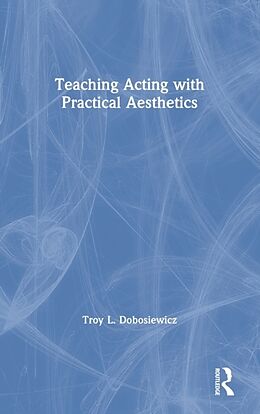 Teaching Acting with Practical Aesthetics by Troy Dobosiewicz: Fester ...