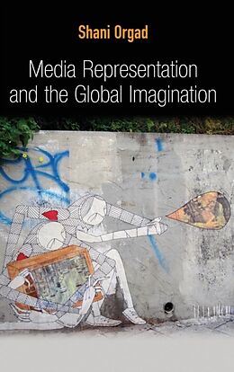 Media Representation and the Global Imagination von Shani Orgad ...