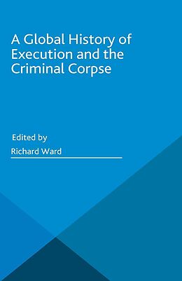 A Global History of Execution and the Criminal Corpse by : English E ...
