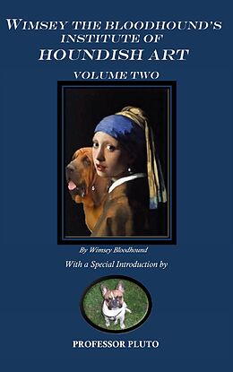Wimsey the Bloodhound's Institute of Houndish Art Volume Two von Wimsey ...