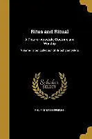 Rites and Ritual: A Plea for Apostolic Doctrine and Worship; Volume ...