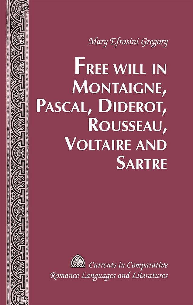 Free Will in Montaigne, Pascal, Diderot, Rousseau, Voltaire and Sartre ...