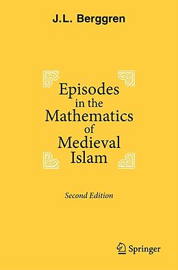 Episodes in the Mathematics of Medieval Islam by J. L. Berggren ...