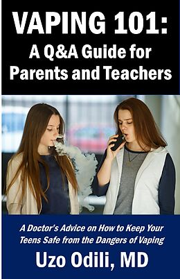 VAPING 101: A Q&A Guide for Parents - A Doctor's Advice on How to Keep ...