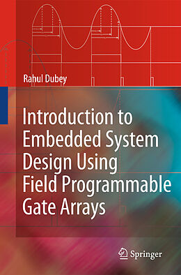 Introduction to Embedded System Design Using Field Programmable Gate Arrays by Rahul Dubey ...