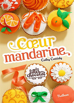 Les filles au chocolat. Vol. 3. Coeur mandarine de Cathy Cassidy ...