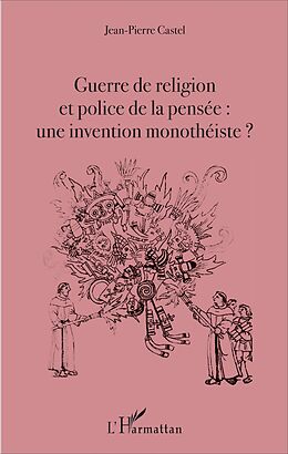 Guerre de religion et police de la pensée : une invention monothéiste ...