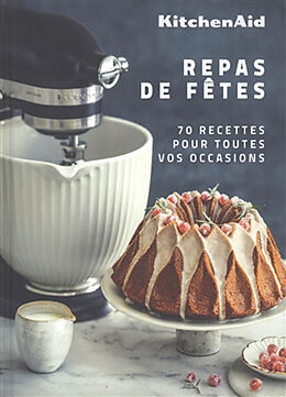 KitchenAid : repas de fêtes : 70 recettes pour toutes vos occasions de ...