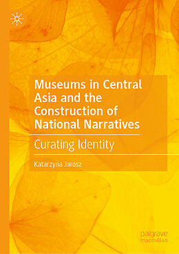 Museums in Central Asia and the Construction of National Narratives by ...