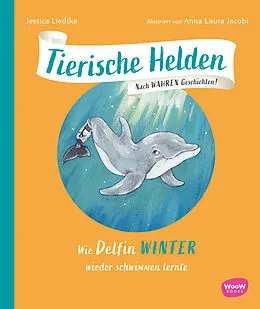 Tierische Helden: Wie Delfin Winter wieder schwimmen lernte von Jessica ...