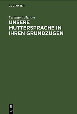 Unsere Muttersprache in ihren Grundzügen von Ferdinand Hermes: Buch ...