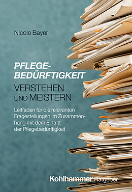 Pflegebedürftigkeit verstehen und meistern von Nicole Bayer: E-Book ...