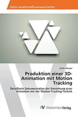 Produktion einer 3D-Animation mit Motion Tracking von Janik Lobsiger ...