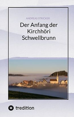 Der Anfang der Kirchhöri Schwellbrunn von Andreas Stricker: Buch kaufen | Ex Libris