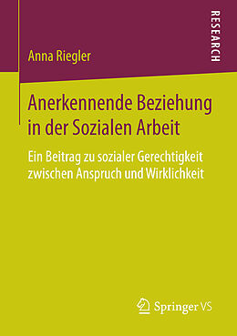 Anerkennende Beziehung in der Sozialen Arbeit von Anna Riegler: Buch ...