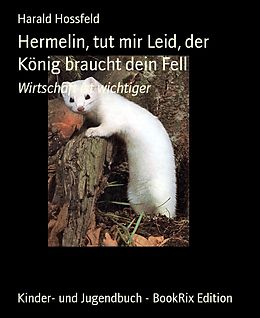 Hermelin, tut mir Leid, der König braucht dein Fell von Harald Hossfeld ...