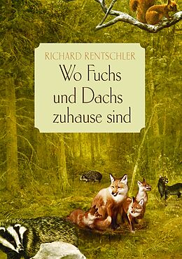 Wo Fuchs und Dachs zuhause sind von Richard Rentschler: Buch kaufen ...