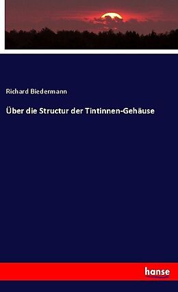 Über die Structur der Tintinnen-Gehäuse von Richard Biedermann: Buch ...