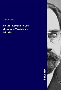Die Grundverhältnisse und allgemeinen Vorgänge der Wirtschaft von ...