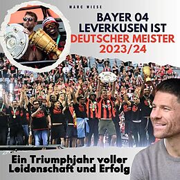 Bayer 04 Leverkusen ist Deutscher Meister 2023/24 von Marc Wiese: Buch ...