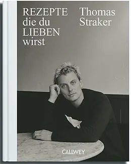 Rezepte, die du lieben wirst von Thomas Straker: Buch kaufen | Ex Libris