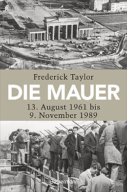 Die Mauer von Frederick Taylor: Buch kaufen | Ex Libris