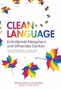 Clean Language - Enthüllende Metaphern und öffnendes Denken von Wendy ...