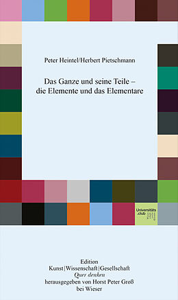 Das Ganze und seine Teile - die Elemente und das Elementare von Peter ...