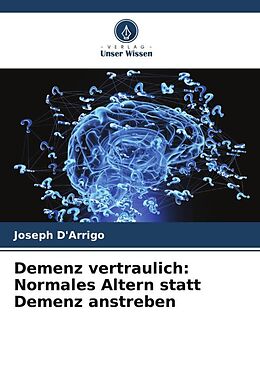Demenz vertraulich: Normales Altern statt Demenz anstreben von Joseph D ...