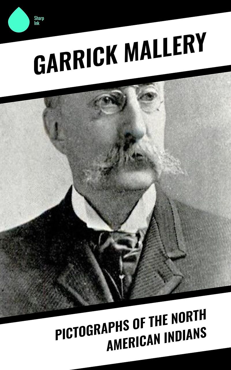 Pictographs of the North American Indians by Garrick Mallery: English E ...