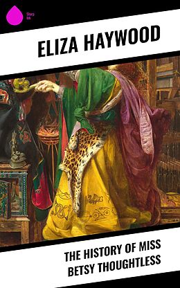 The History of Miss Betsy Thoughtless by Eliza Haywood: English E-Book ...