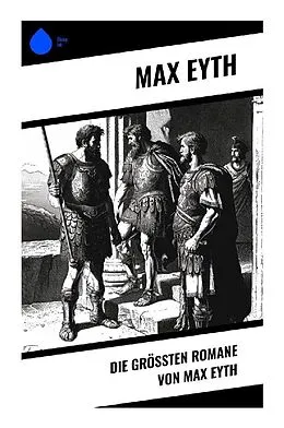 Die größten Romane von Max Eyth von Max Eyth: Buch kaufen | Ex Libris