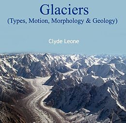 Glaciers (Types, Motion, Morphology & Geology) by Clyde Leone: English ...