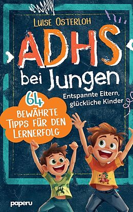 ADHS bei Jungen - 64 bewährte Tipps für den Lernerfolg von Luise ...