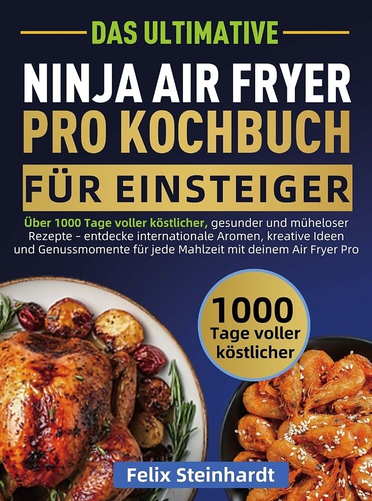 Das Ultimative Ninja Air Fryer Pro Kochbuch für Einsteiger von Felix ...