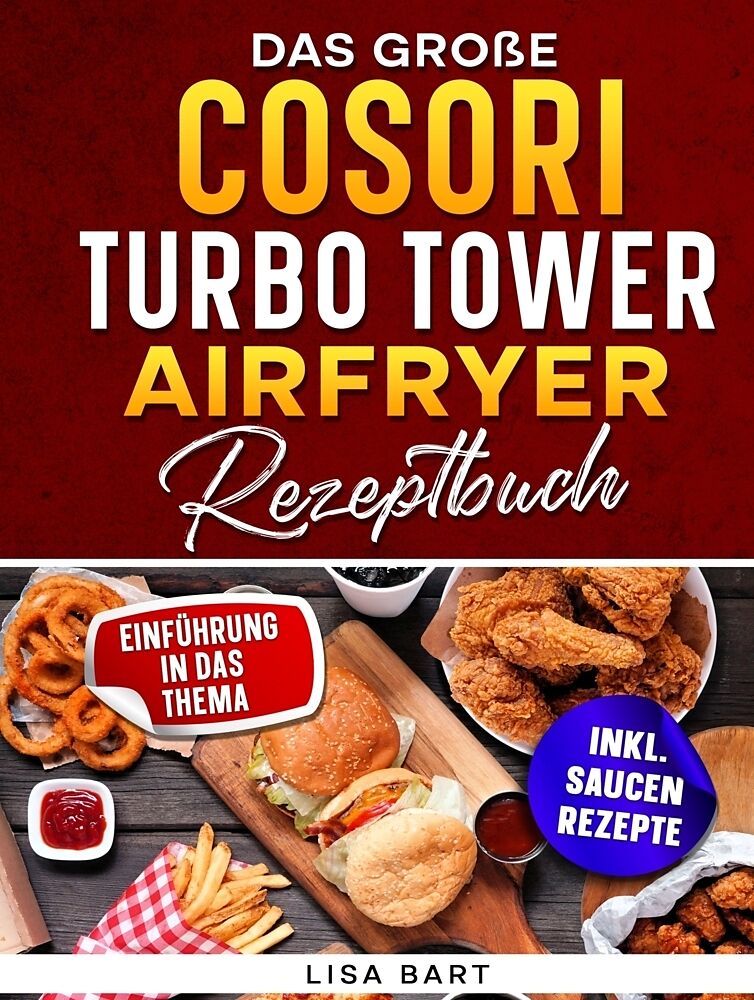 Das große COSORI Turbo Tower Airfryer Rezeptbuch von Lisa Bart: Buch ...