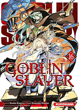 Goblin slayer. Vol. 16 de Kumo; Kannatsuki, Noboru; Kurose, Kousuke Kagyu: Achetez le livre ...