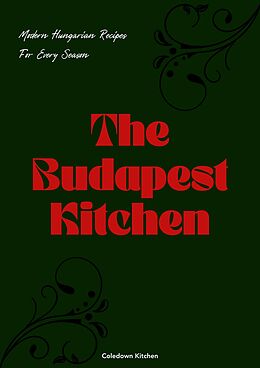 The Budapest Kitchen: Modern Hungarian Recipes For Every Season by ...