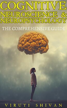 Cognitive Neuroscience & Neuropsychology - The Comprehensive Guide ...