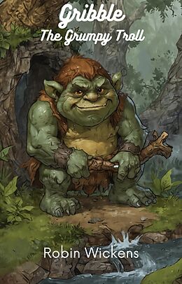 Gribble the Grumpy Troll (Elderwood) von Robin Wickens: Englisches E ...