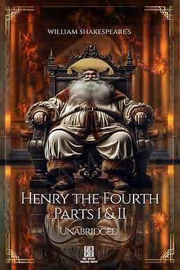 William Shakespeare's King Henry the Fourth - Parts I and II ...